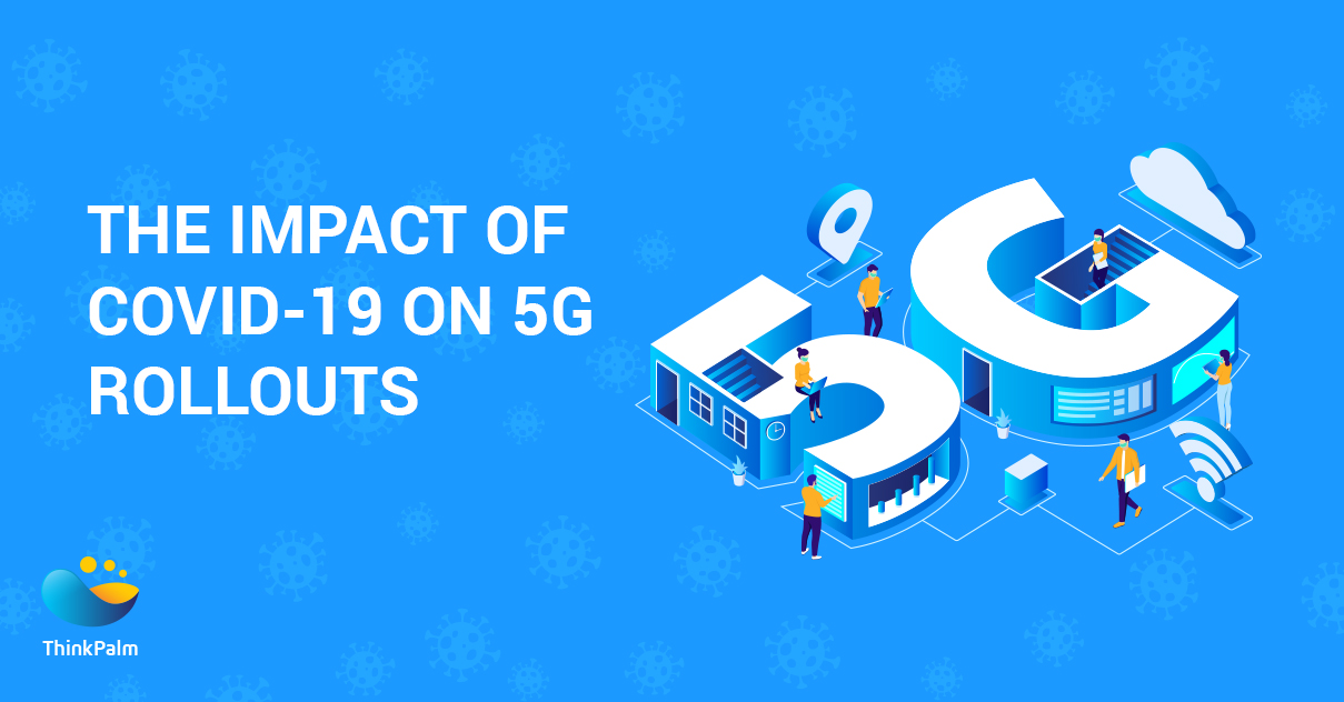 How Has COVID-19 Made An Impact On The 5G Rollouts?
